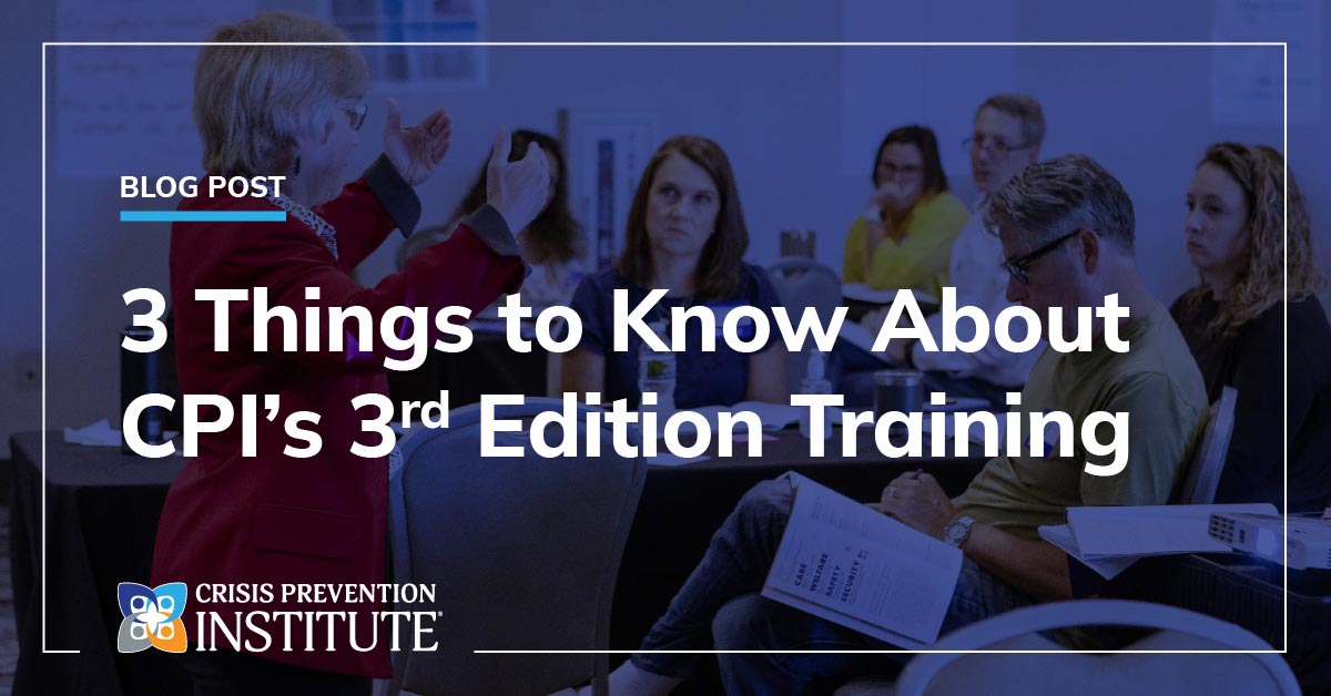 3 Things to Know About CPI’s 3rd Edition Training | Crisis Prevention ...