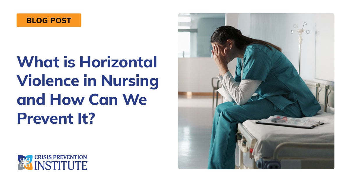 What is Horizontal Violence in Nursing and How Can We Prevent It? | Crisis Prevention Institute ...