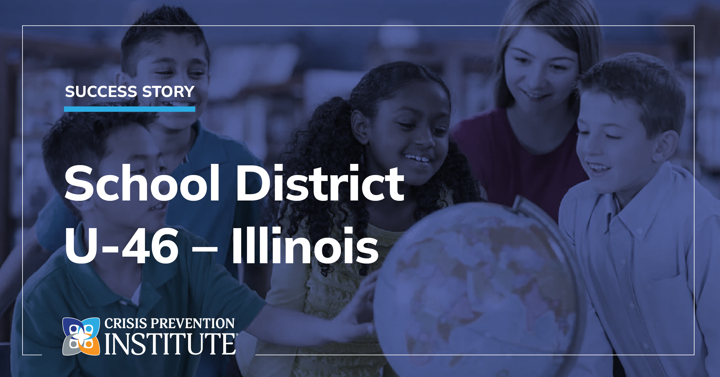 School District U-46 – Illinois | Success Stories | Crisis Prevention ...
