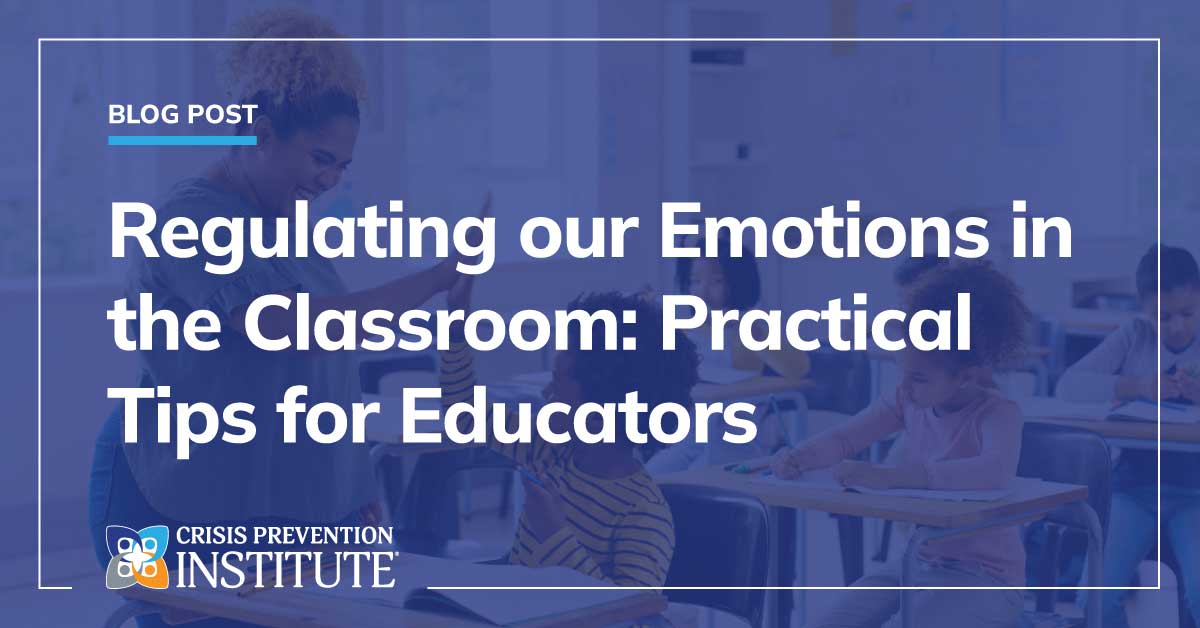 Regulating our Emotions in the Classroom: Practical Tips for Educators ...